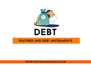 What is a Debt? Features and Debt Instruments - Notes Learning