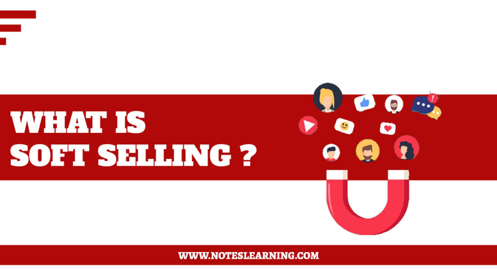 Soft Selling : Advantages and Disadvantages - Notes Learning Soft Selling : Advantages and Disadvantages - Notes Learning