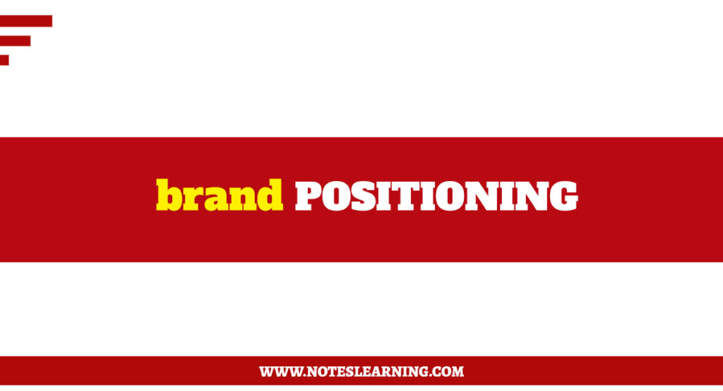 Brand Positioning : Elements and Characteristics - Notes Learning